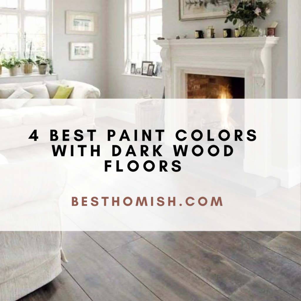 4 Best Paint Colors With Dark Wood Floors