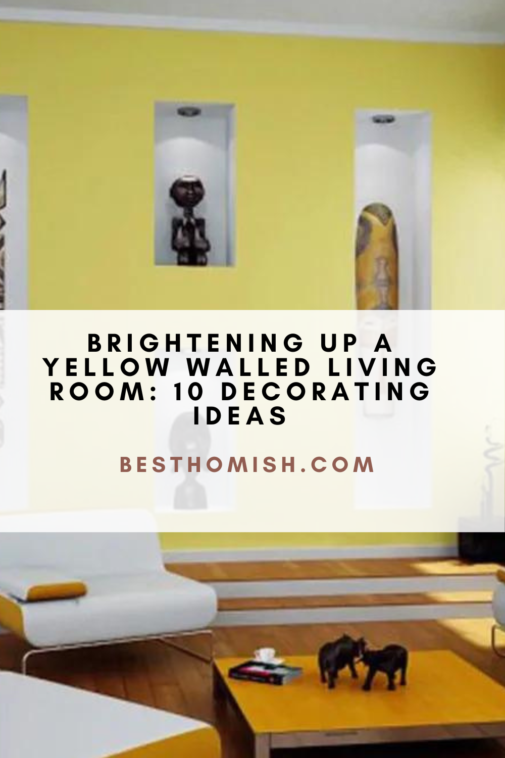 Brightening Up A Yellow Walled Living Room: 10 Decorating Ideas